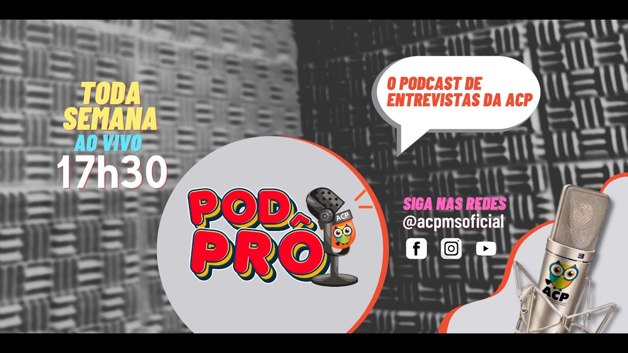 PodPrô – O Podcast da ACP dia 18 de Março de 2024. – ACPMS Campo Grande