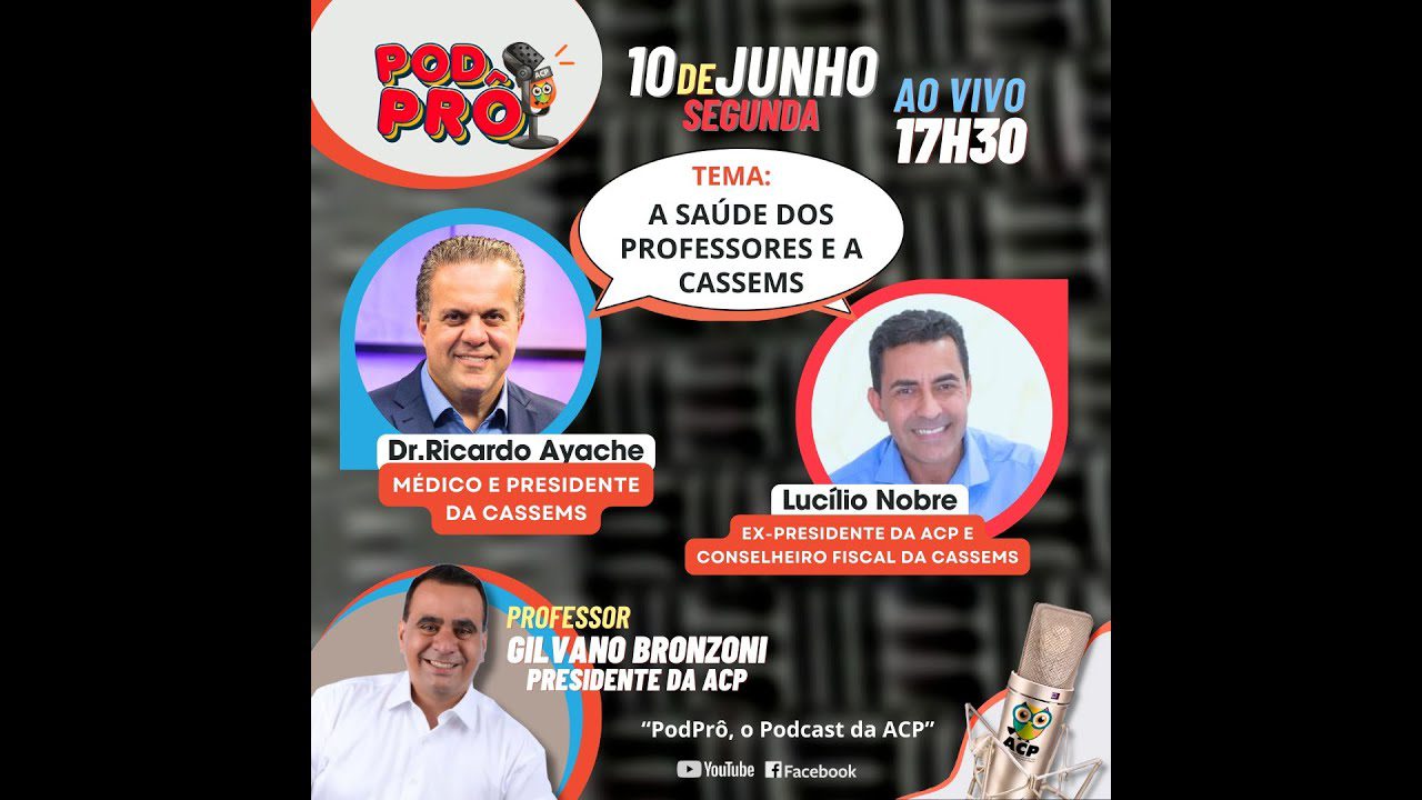 PodPrô – o Podcast da ACP/MS. DIA 10/JUNHO/2024, SEGUNDA – 17:30 HORAS ...